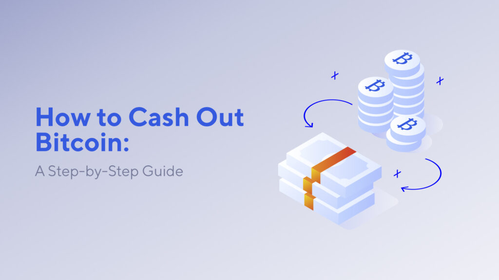 How to Cash Out Bitcoin: A Step-by-Step Guide – Blog.Switchere.com