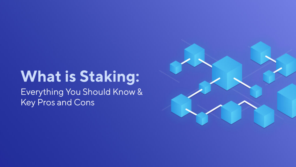 What is Staking: Everything You Should Know & Key Pros and Cons – Blog ...