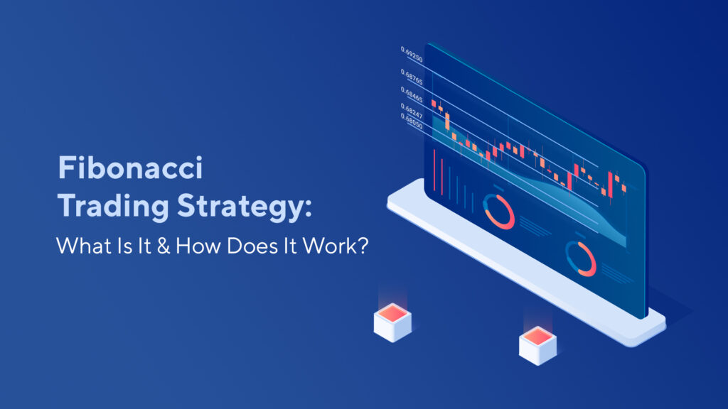 Fibonacci Trading Strategy: What Is It & How Does It Work? – Blog ...