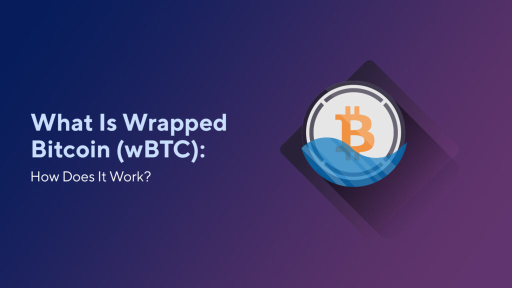 What Is Wrapped Bitcoin (wBTC): How Does It Work? – Blog.Switchere.com