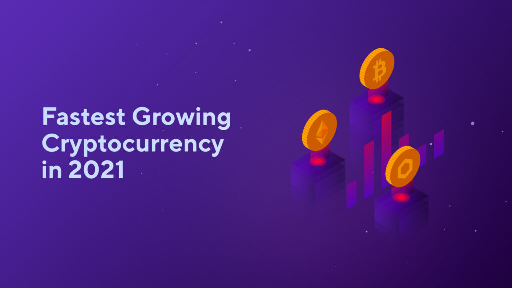 Fastest Growing Cryptocurrency in 2021 – Blog.Switchere.com