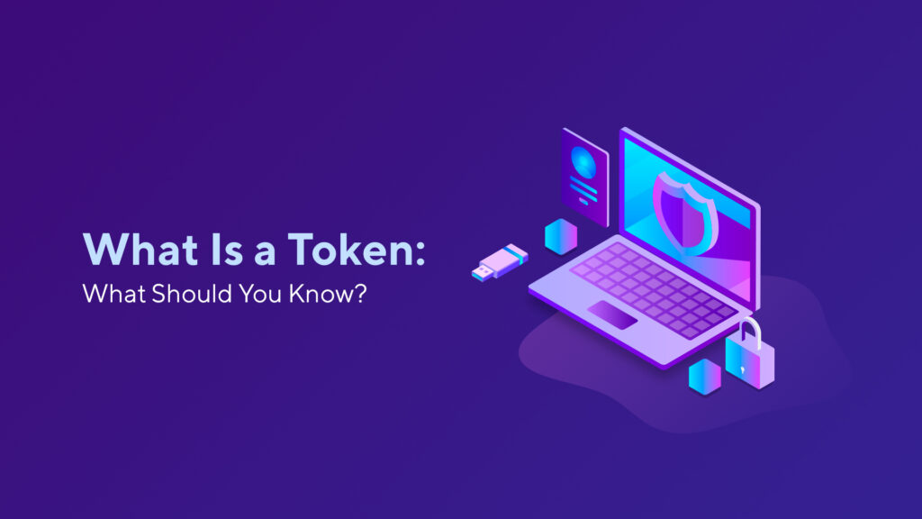 What Is a Token: What Should You Know? – Blog.Switchere.com