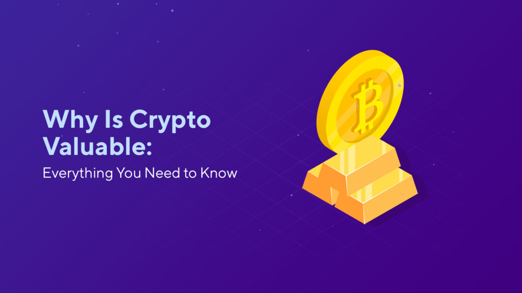 Why Is Cryptocurrency Valuable: Everything You Need to Know – Blog ...