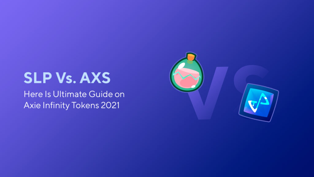 SLP Vs. AXS: Here Is Ultimate Guide on Axie Infinity Tokens 2023 – Blog ...