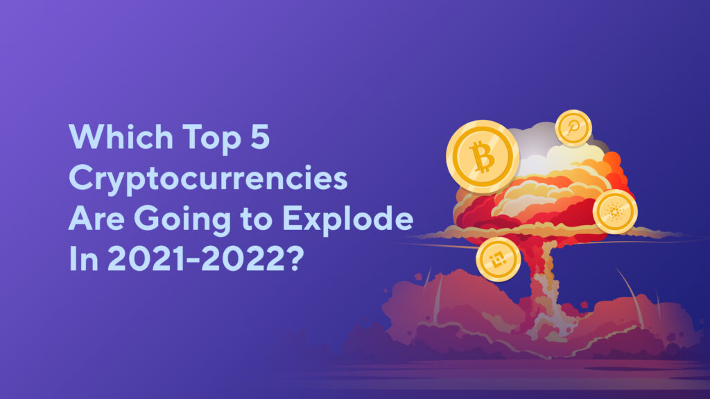 Which Top 5 Cryptocurrencies Are Going to Explode in 2021-2022? – Blog.Switchere.com
