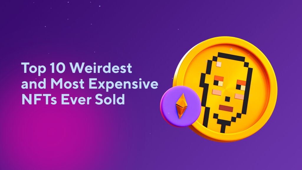 Top 10 Weirdest and Most Expensive NFTs Ever Sold – Blog.Switchere.com