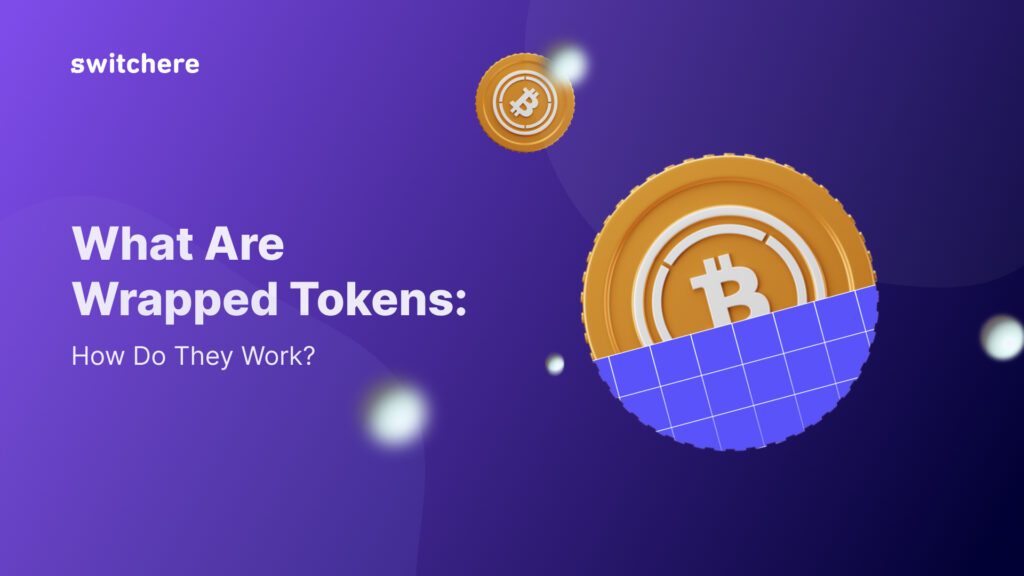 What Are Wrapped Tokens: How Do They Work? – Blog.Switchere.com