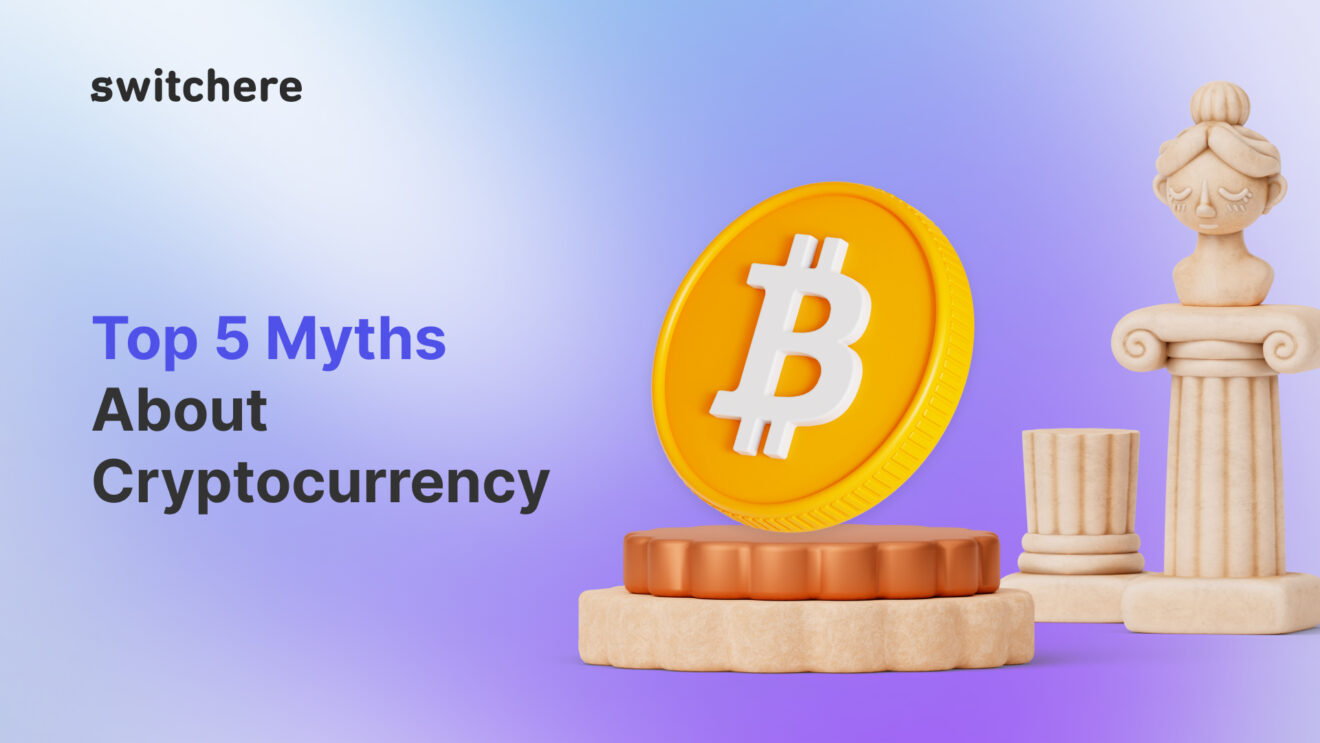 Top 5 Common Myths About Cryptocurrency Explained – Blog.Switchere.com